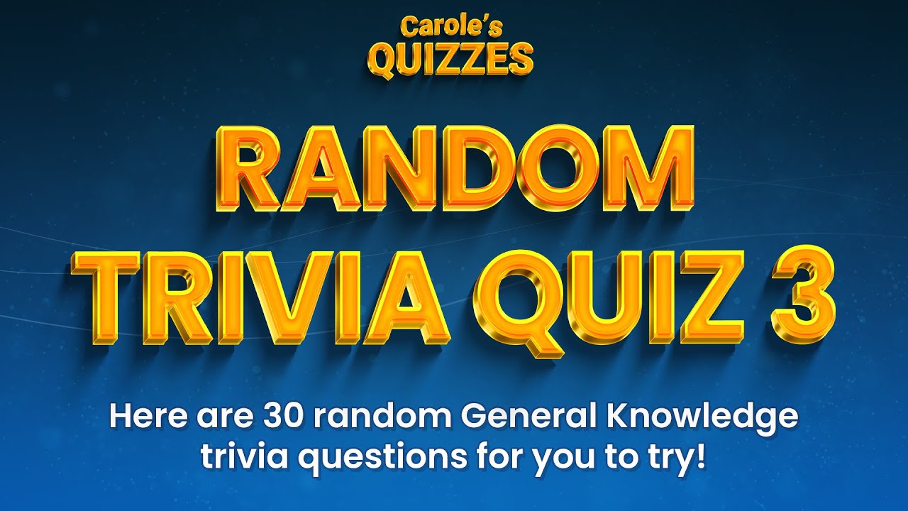 Totally Random General Knowledge Trivia Quiz 3 : 30 Questions, HARD And ...