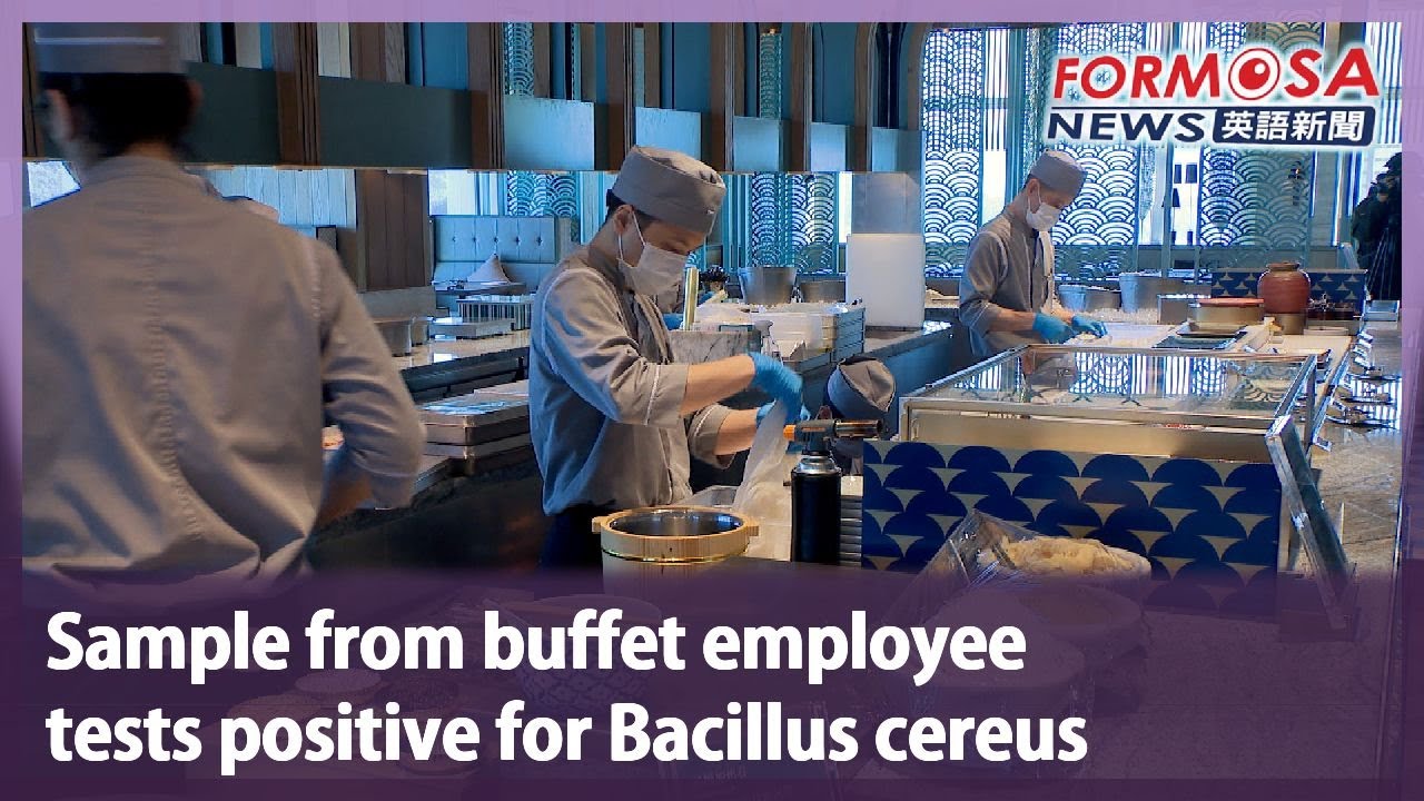 Sample from buffet employee tests positive for Bacillus cereus｜Taiwan ...