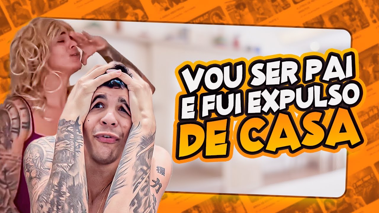 VOU SER PAI E FUI EXPULSO DE CASA - YouTube