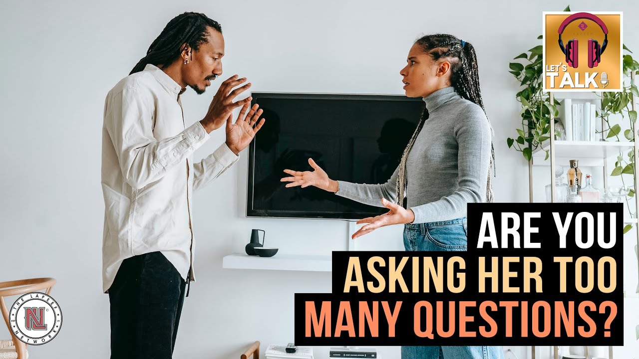 Are Men Asking Too Many Questions In Their Relationships and the Women ...