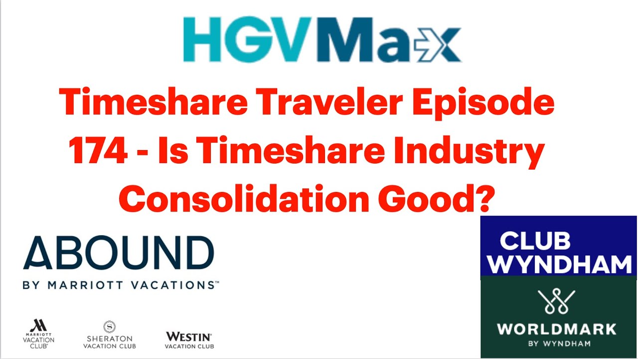 Timeshare Traveler Episode 174... Is Timeshare Industry Consolidation ...