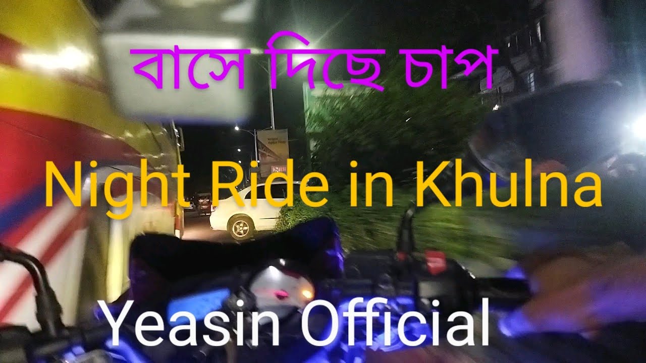 Night Crazy ride in Khulna City.🔥🔥#yeasinofficial - YouTube