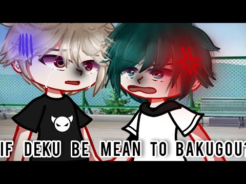 If deku be mean to Bakugou? 💔 // GCMM // BakuDeku 🧡💚 // Sad Bakugou AU? // BNHA/MHA