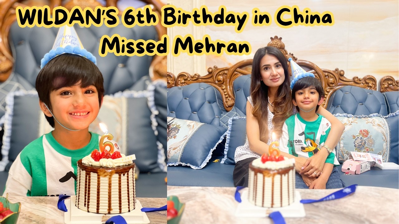 Wildan’s 6th Birthday In China | Mehran ko Boht Miss kya ☹️ ...