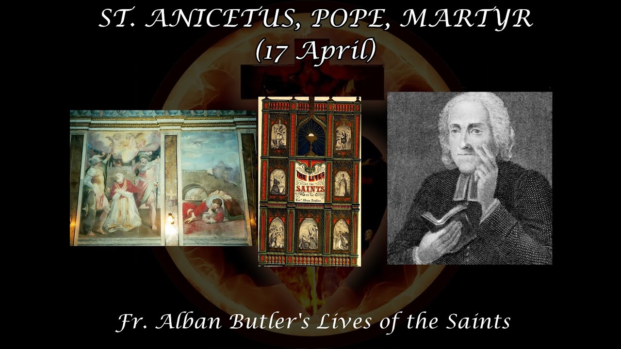 St. Anicetus, Pope & Martyr (17 April): Butler's Lives of the Saints ...