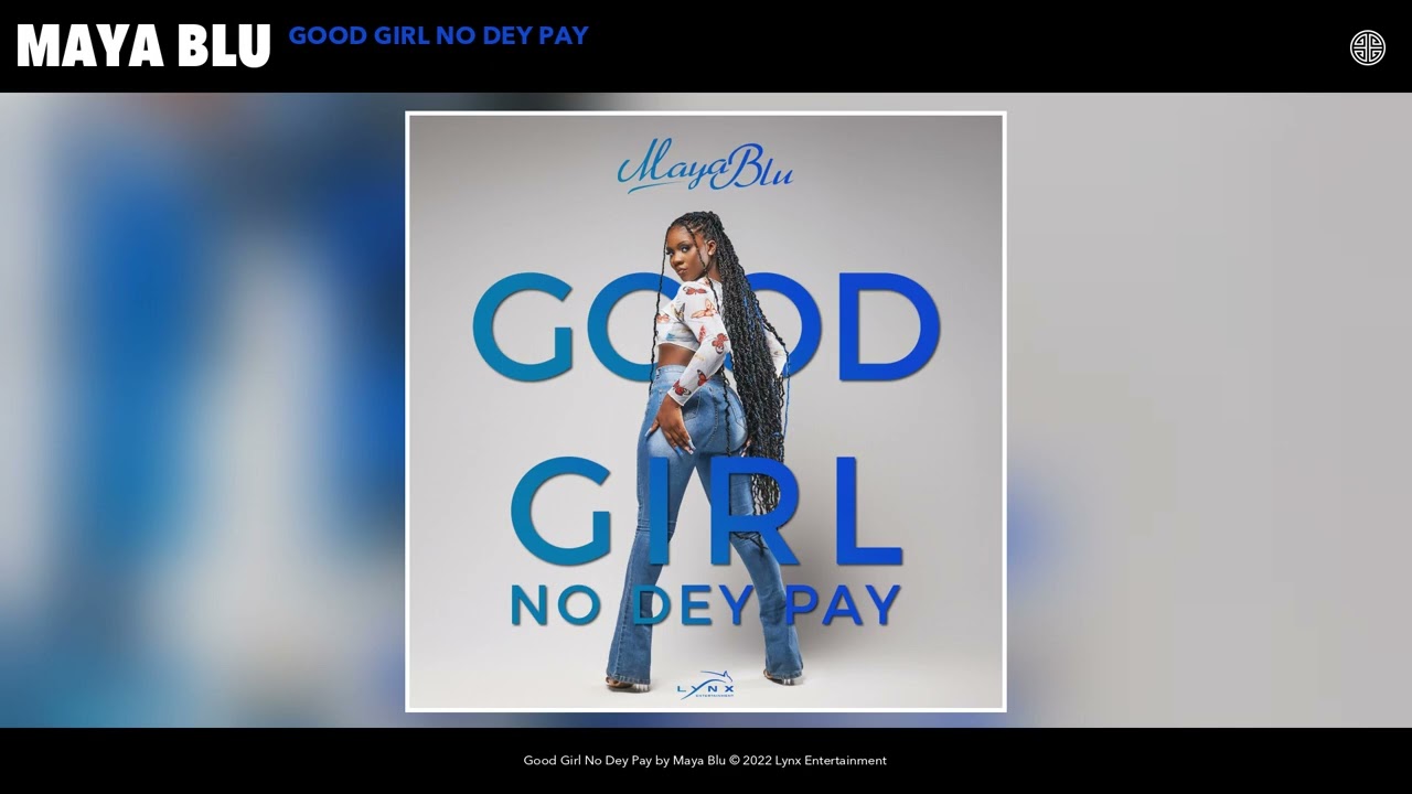 Maya Blu - Good Girl No Dey Pay (Official Audio) - YouTube