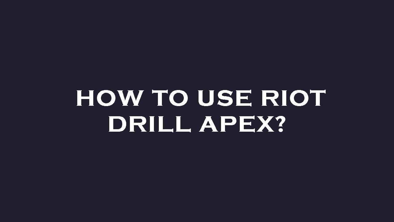 How to use riot drill apex? - YouTube