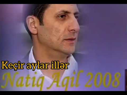 Natiq Aqil-Keçir aylar illər Tam Mahnı