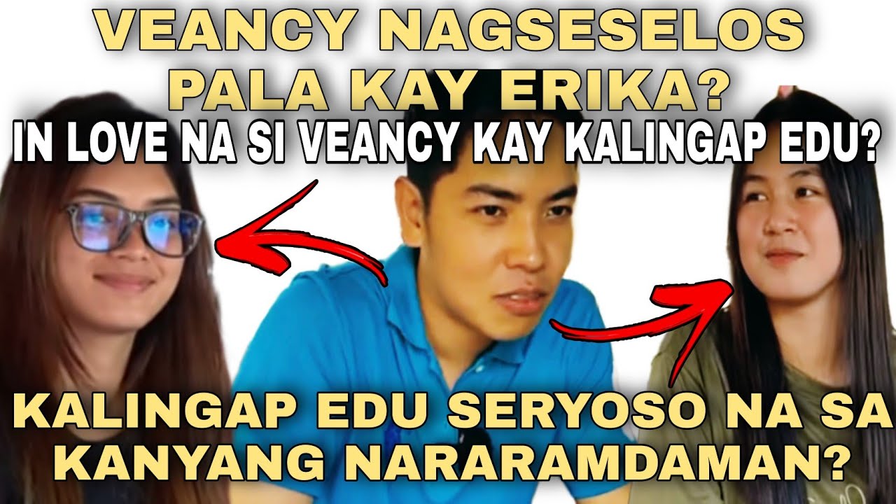 VEANCY NAGSESELOS PALA KAY ERIKA? IN LOVE NA SI VEANCY KAY KALINGAP EDU? KALINGAP EDU SERYOSO NA ...