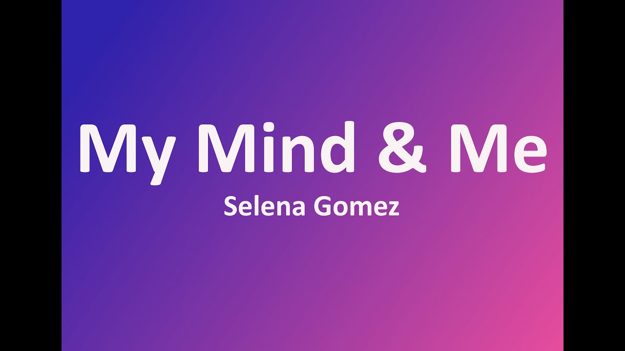 Selena Gomez - My Mind & Me (Lyrics) - YouTube