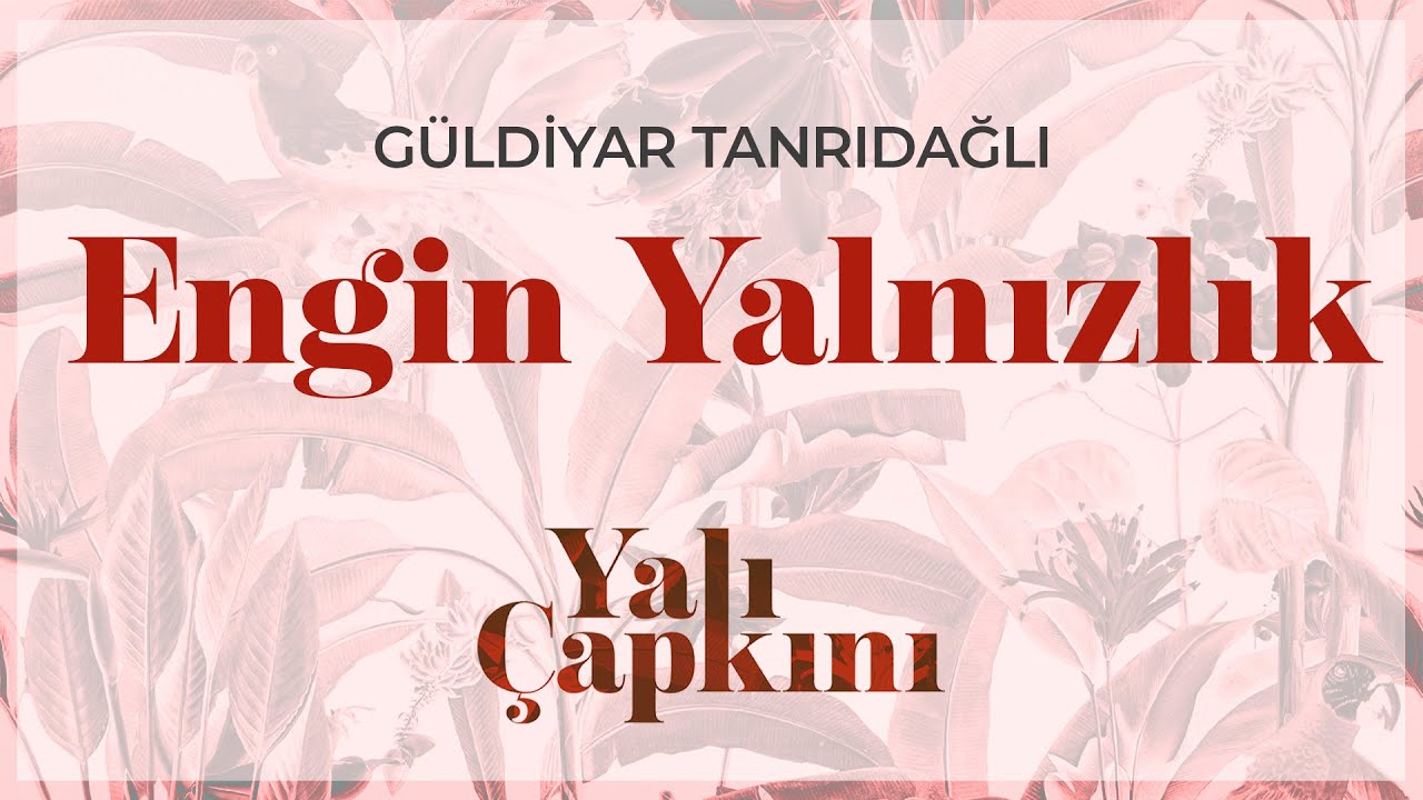 Engin Yalnızlık (Yalı Çapkını Original Soundtrack Vol.1) - Güldiyar ...