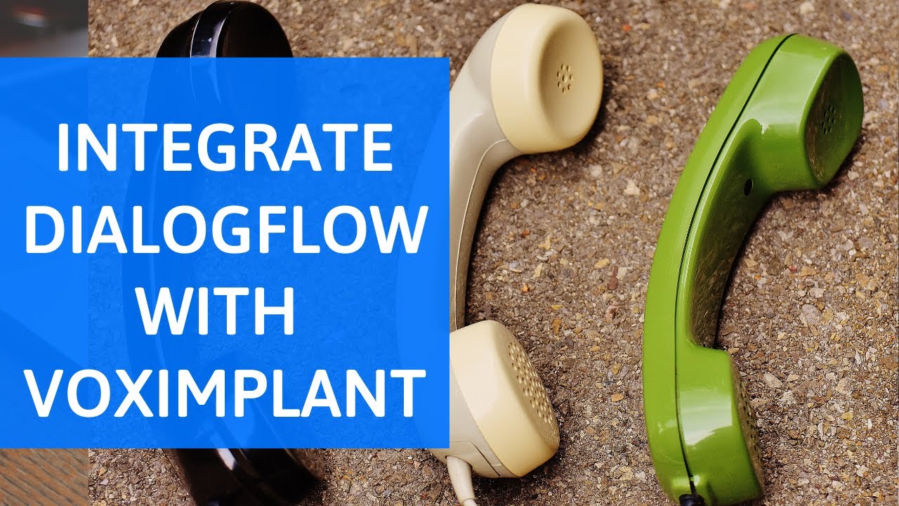 Dialogflow Tutorials Integrate Dialogflow With Voximplant Youtube