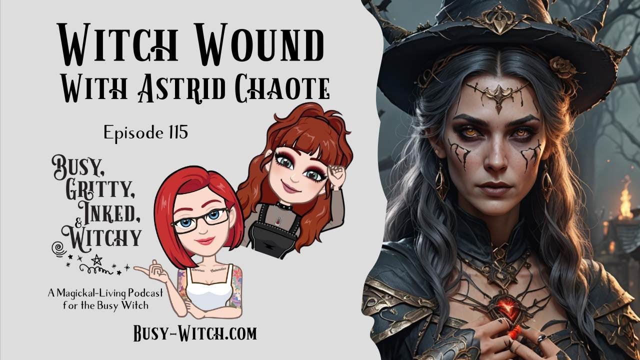 Witch Wound with Astrid Chaote- Busy, Gritty, Inked, and Witchy Podcast ...