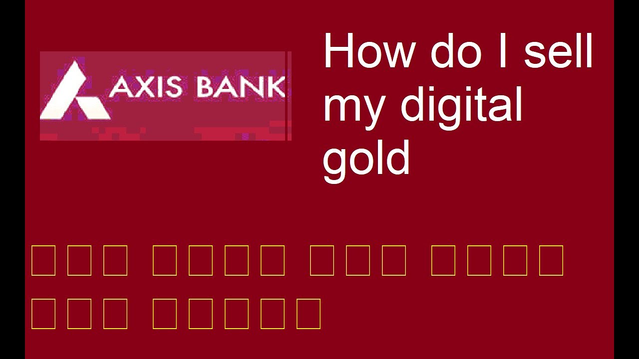 How do I sell my digital gold in axis bank? - YouTube