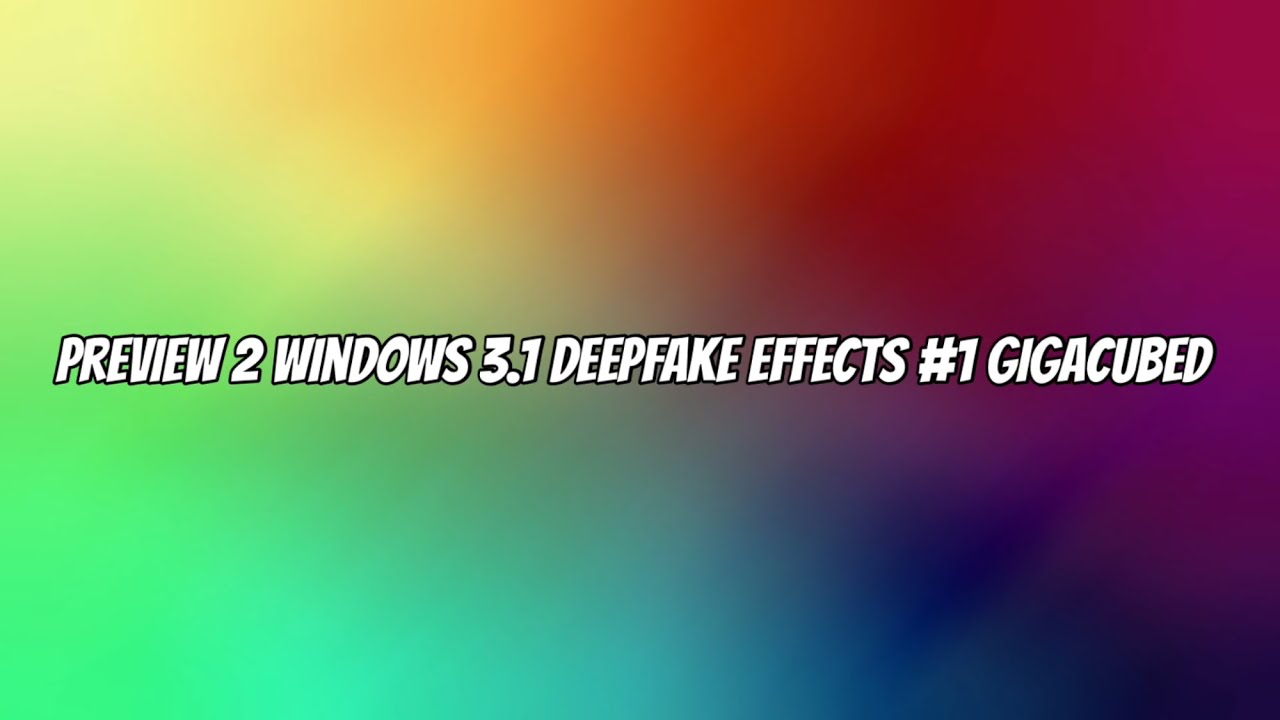 Preview 2 Windows 3.1 Deepfake Effects #1 GigaCubed - YouTube