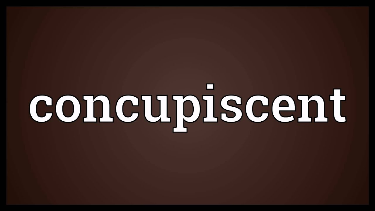 Concupiscent Meaning - YouTube
