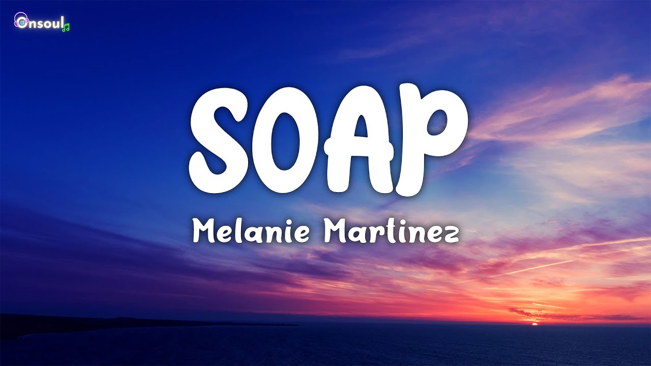 Melanie Martinez - Soap (Lyrics) - YouTube