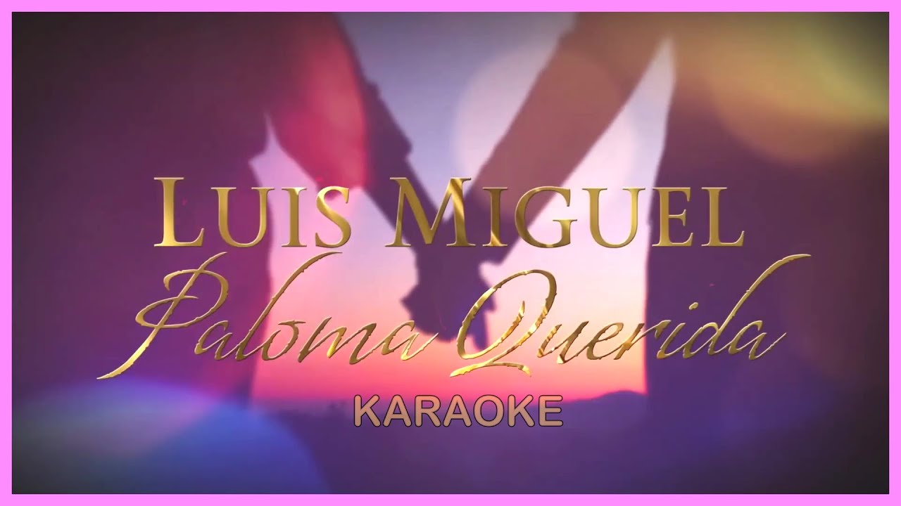 Luis Miguel. Paloma Querida. karaoke - YouTube