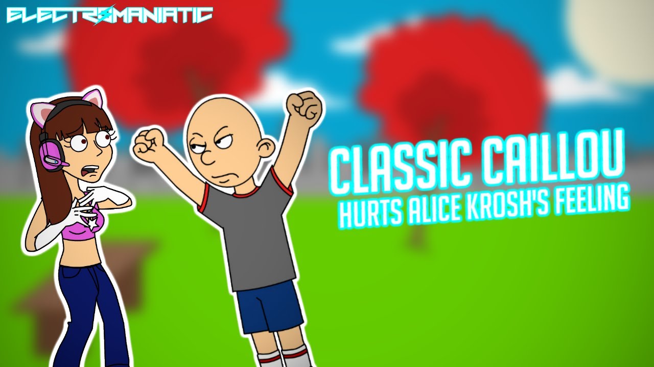 Classic Caillou hurts Alice Krosh's feeling/Grounded - YouTube