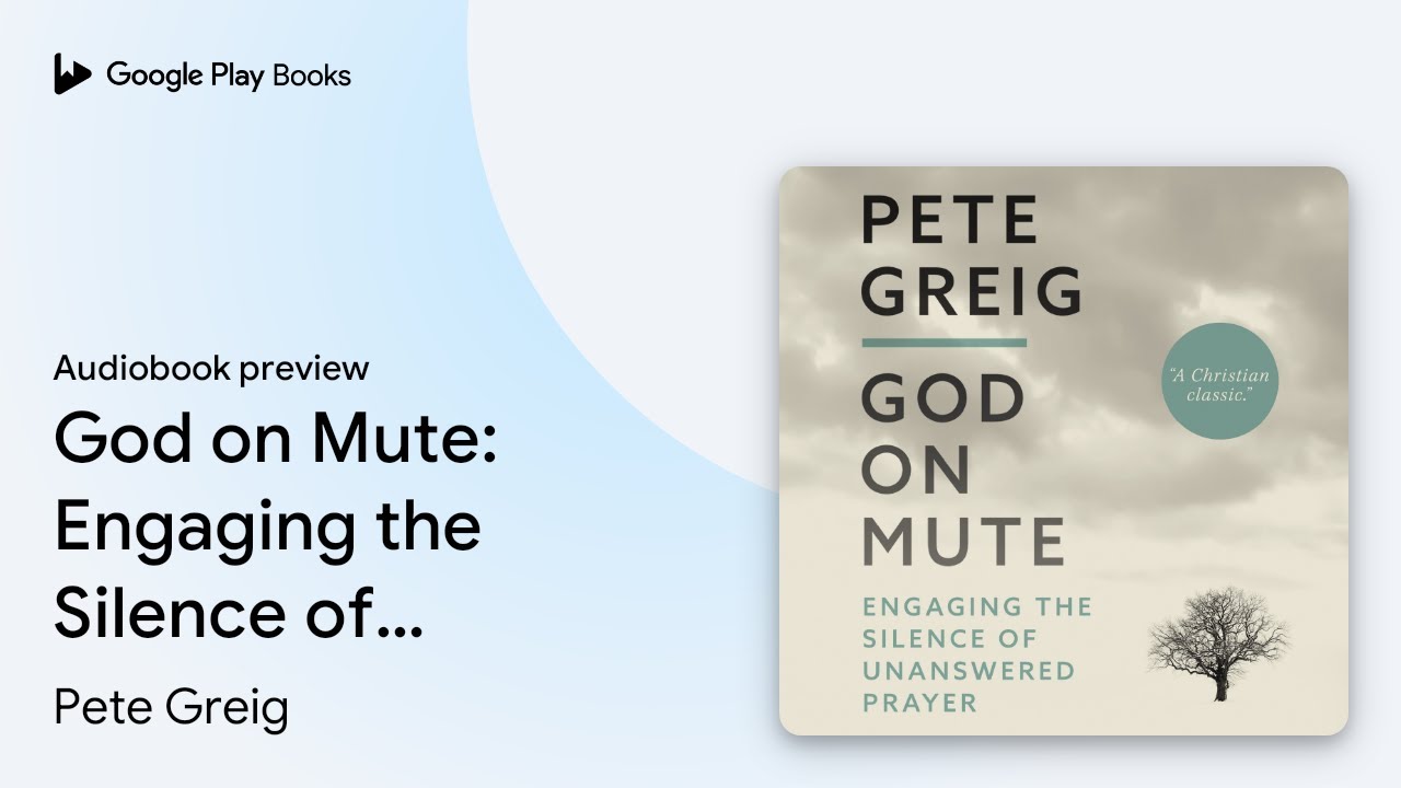 God on Mute: Engaging the Silence of Unanswered… by Pete Greig ...