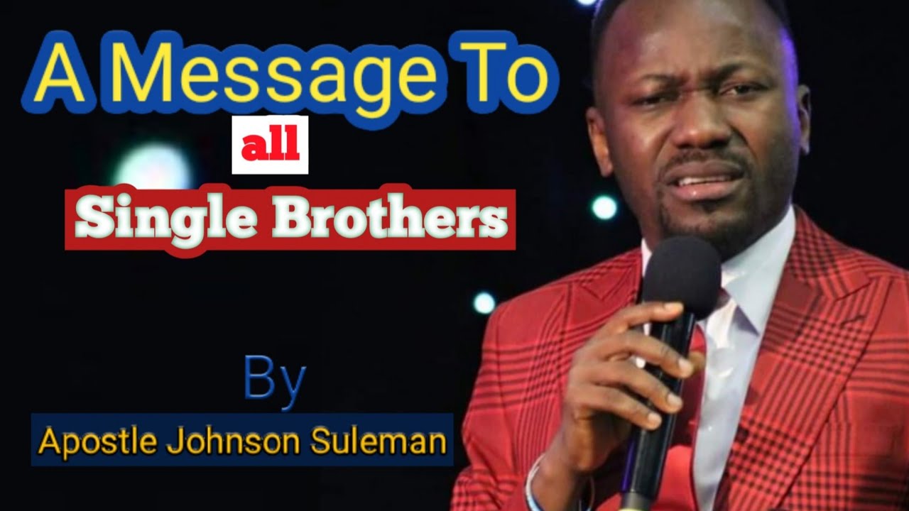 A message to all single brothers. By Apostle Johnson Suleman. All ...