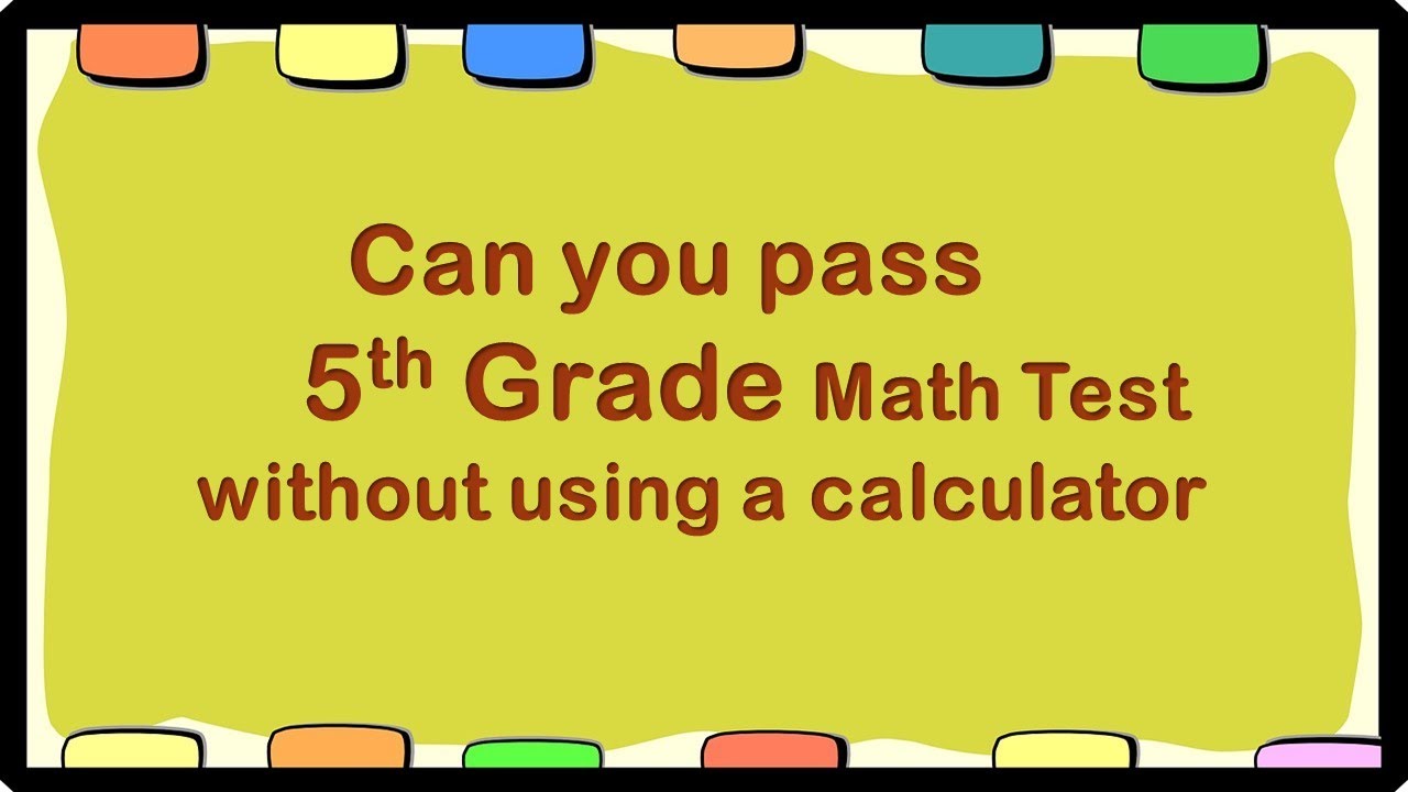 Can You Pass 5th Grade Math Test Without Using A Calculator Simple can-you-pass-5th-grade-math-test-without-using-a-calculator-simple