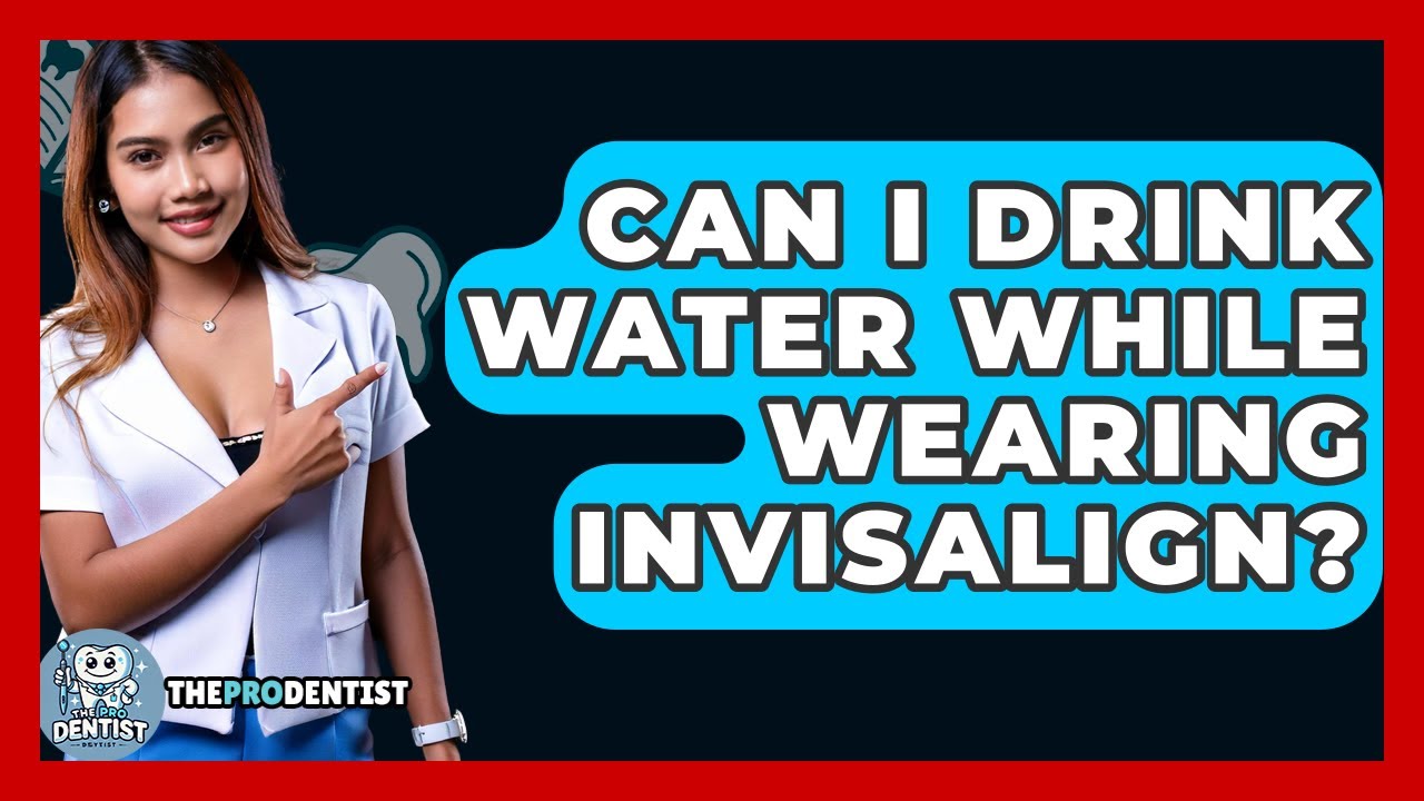 Can I Drink Water While Wearing Invisalign? - The Pro Dentist - YouTube