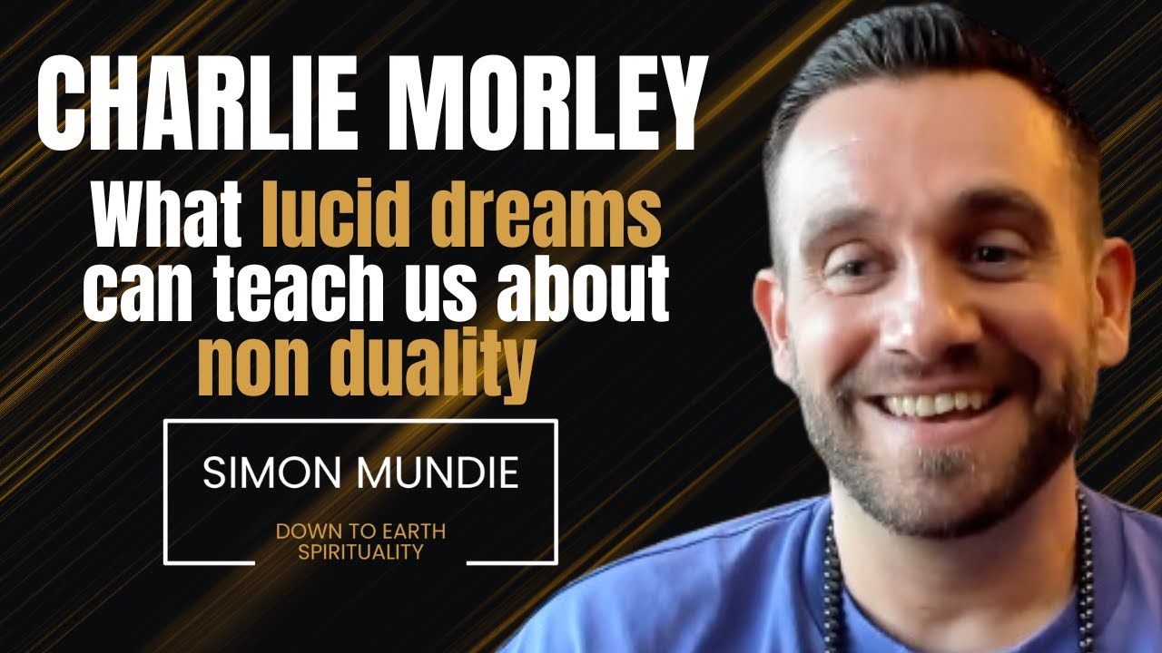 What lucid dreams can teach us about non duality - with Charlie Morley ...