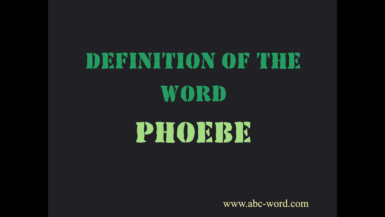 Definition of the word "Phoebe" - YouTube