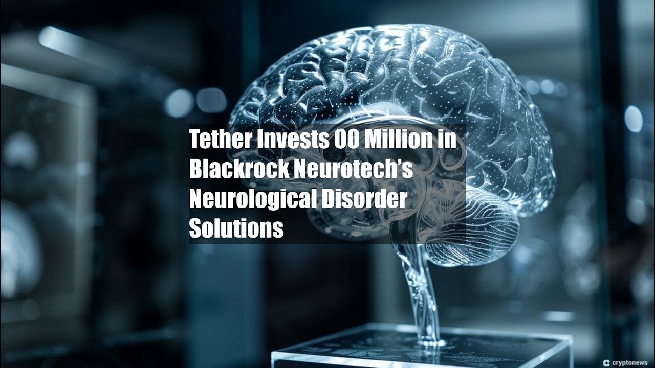 Tether Invests $200 Million in Blackrock Neurotech’s Neurological - YouTube