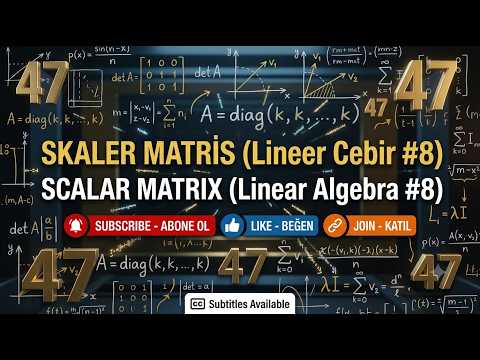 Skaler Matris (Lineer Cebir #8) [Subtitles Available]