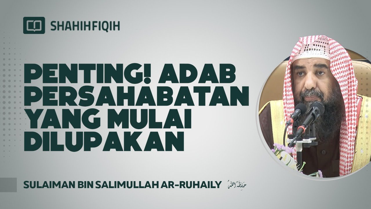 Penting! Adab Persahabatan yang Mulai Dilupakan - Syaikh Sulaiman bin ...