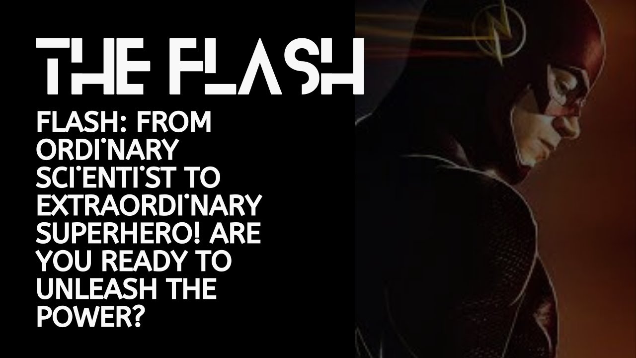 Flash: From Ordinary Scientist to Extraordinary Superhero! Are You ...