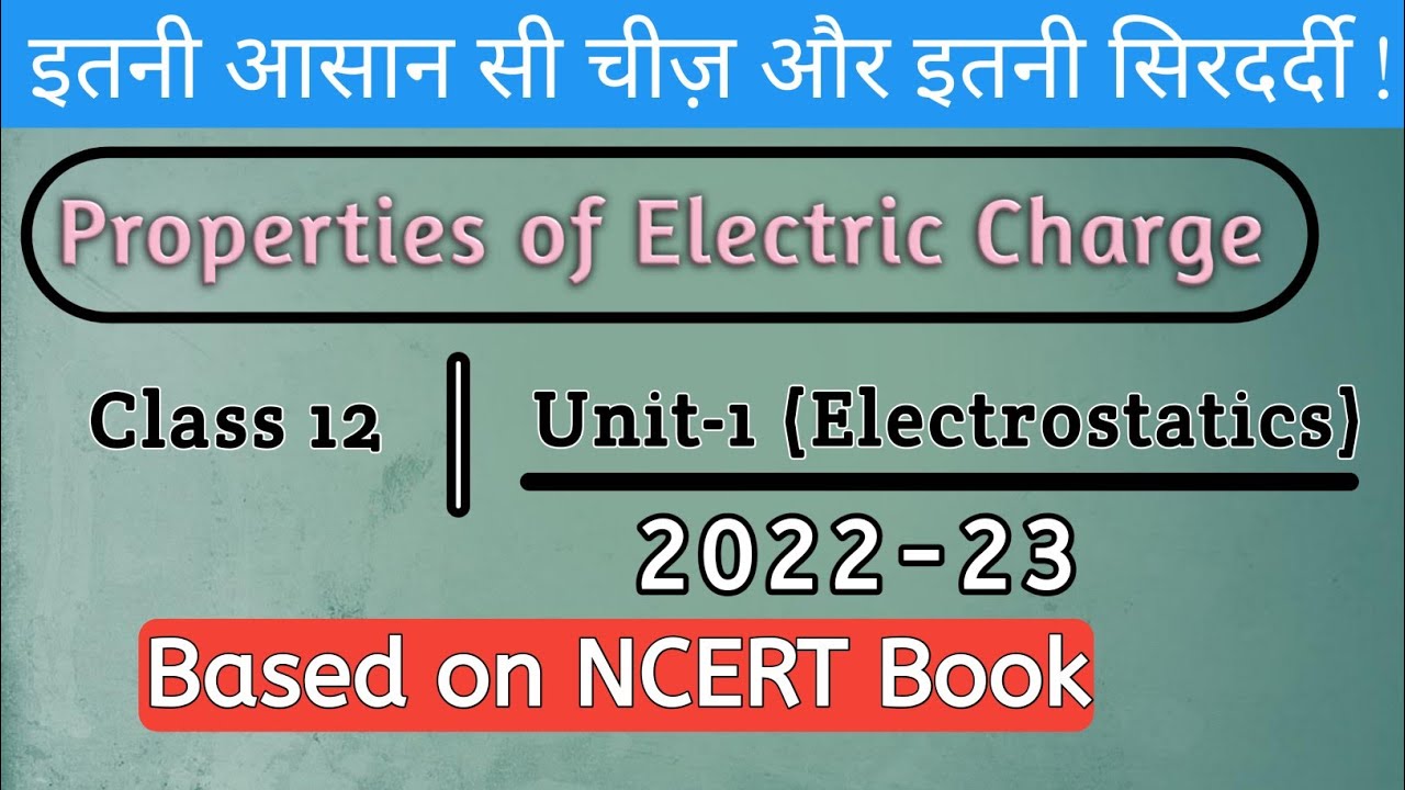 Properties of Electric Charge Unit-1 Class 12 Session 2022-23 Based on ...