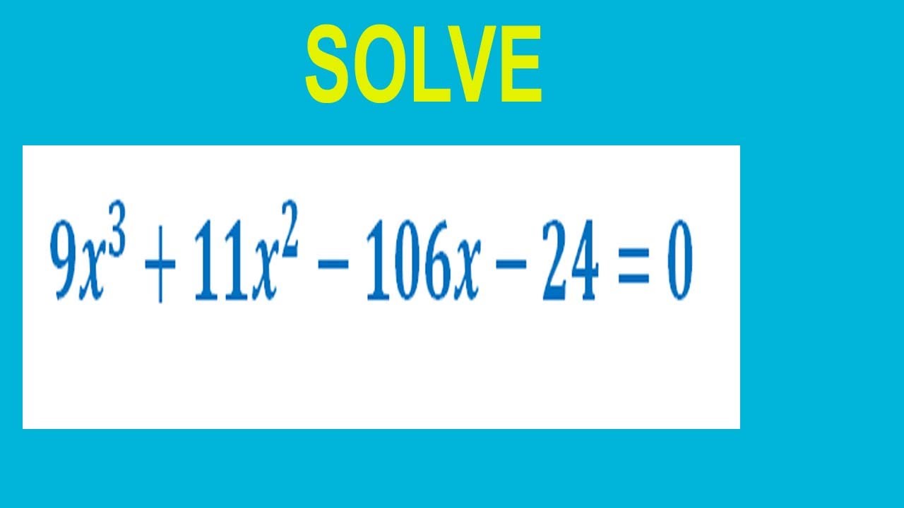 Solve Cubic Equation 9x 3 11x 2 106x 24 0 YouTube solve-cubic-equation-9x-3-11x-2-106x-24-0-youtube
