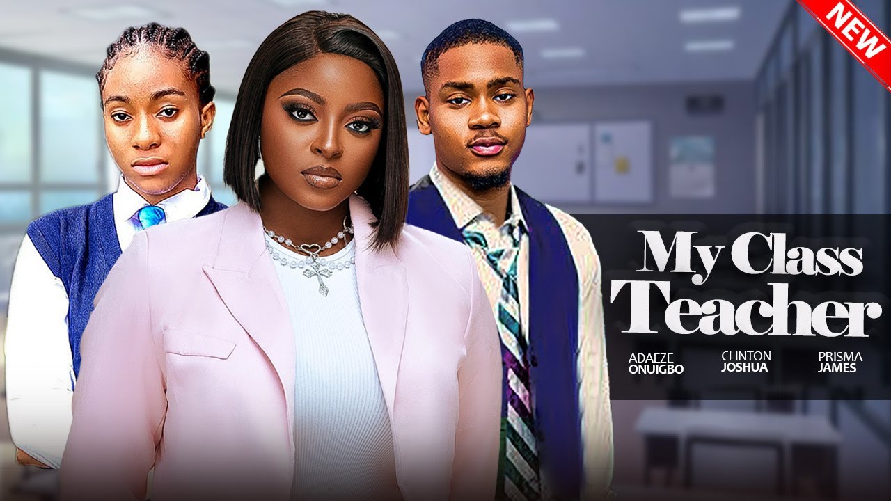 MY CLASS TEACHER - Adaeze Onuigbo, Prisma James, Clinton Joshua | 2026 ...