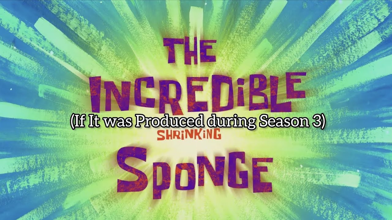 SpongeBob SquarePants - The Incredible Shrinking Sponge (If It Was ...