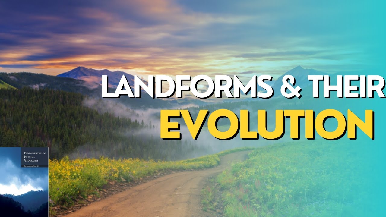 LANDFORMS AND THEIR EVOLUTION| NCERT | FUNDAMENTALS OF PHY. GEOGRAPHY ...