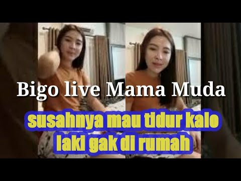 Bigo || MAMA MUDA || GINI NIH SUSAHNYA MAU TIDUR KALO SUAMI GAK DI RUMAH.