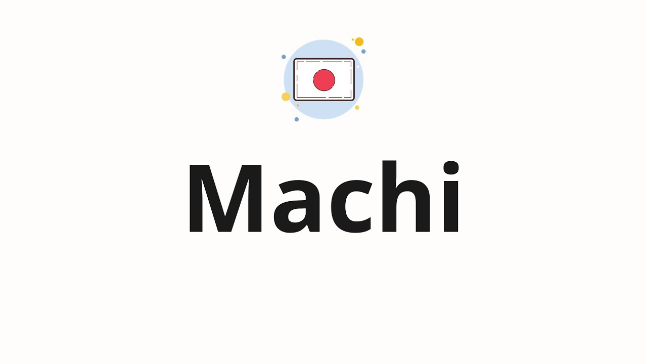 How to pronounce Machi - YouTube