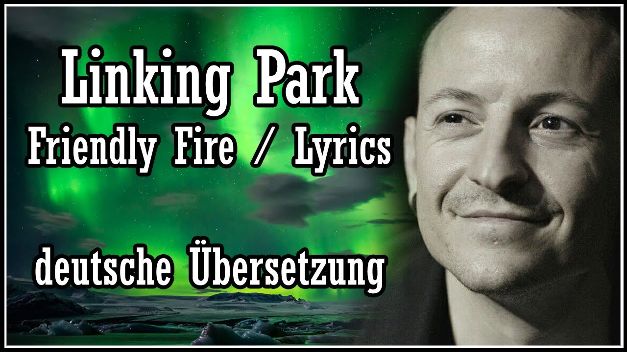 LINKING PARK Friendly Fire - deutsche Übersetzung - Songtext - Lyrics ...