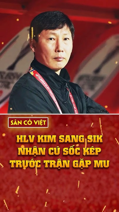 HLV Kim Sang Sik nhận cú sốc kép ngay trước trận gặp Man United! #shorts #bongda - YouTube