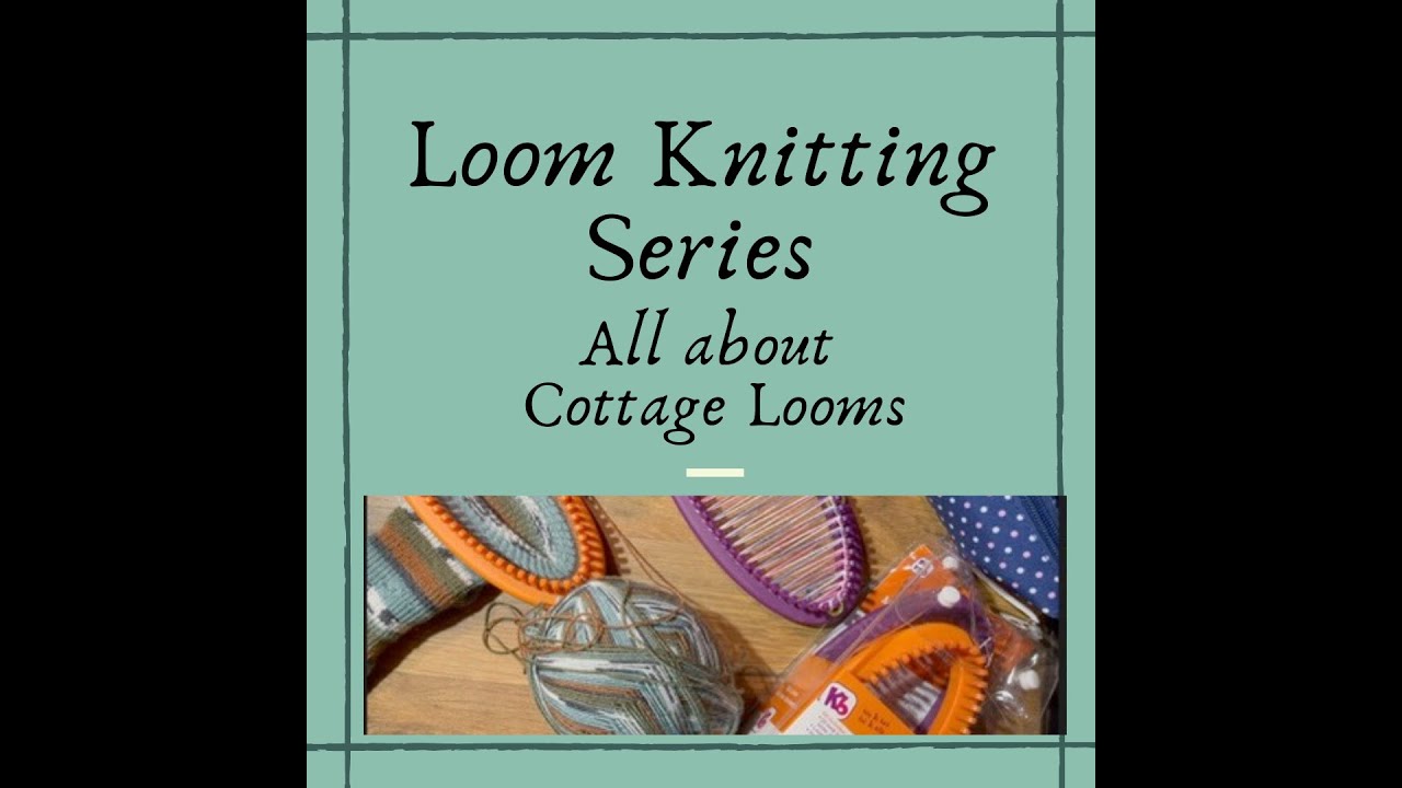 Loom Knitting series for Beginner- Let's Talk Cottage Looms - YouTube