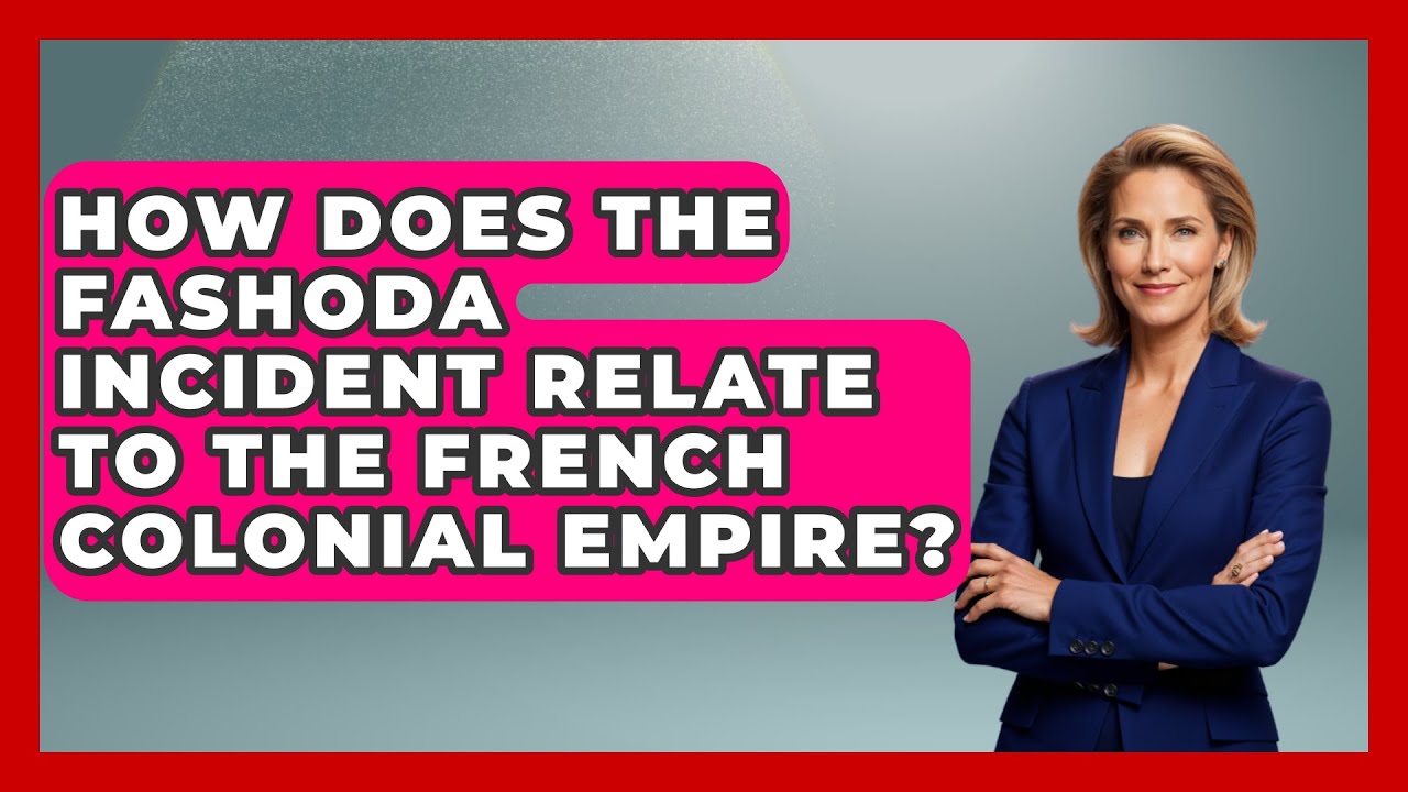 How Does The Fashoda Incident Relate To The French Colonial Empire ...