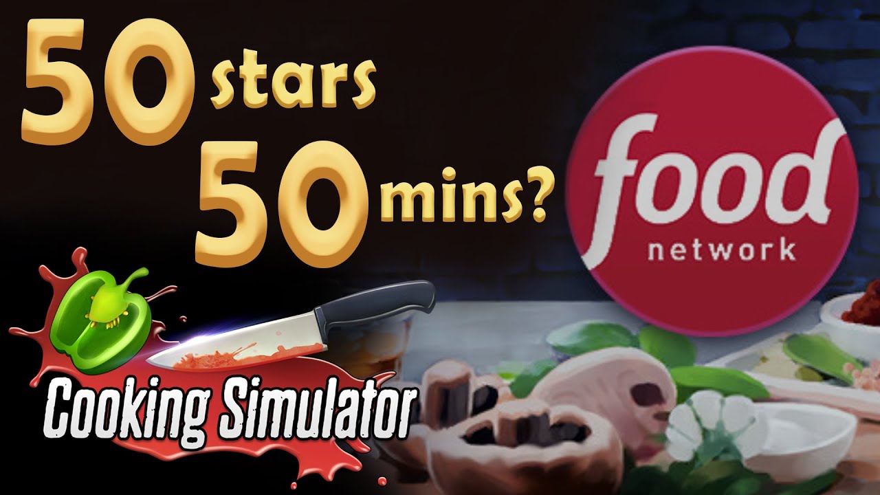 50 Stars in 50 Minutes? Cooking Simulator - Food Network Challenge ...