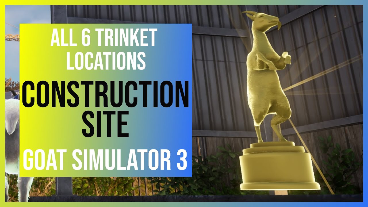 Goat Simulator 3 Construction Site Trinkets All 6 Locations Youtube
