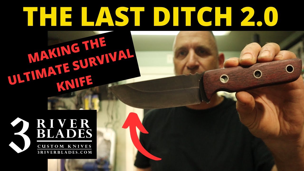 Making the Ultimate Survival Knife: The Last Ditch 2.0 - YouTube