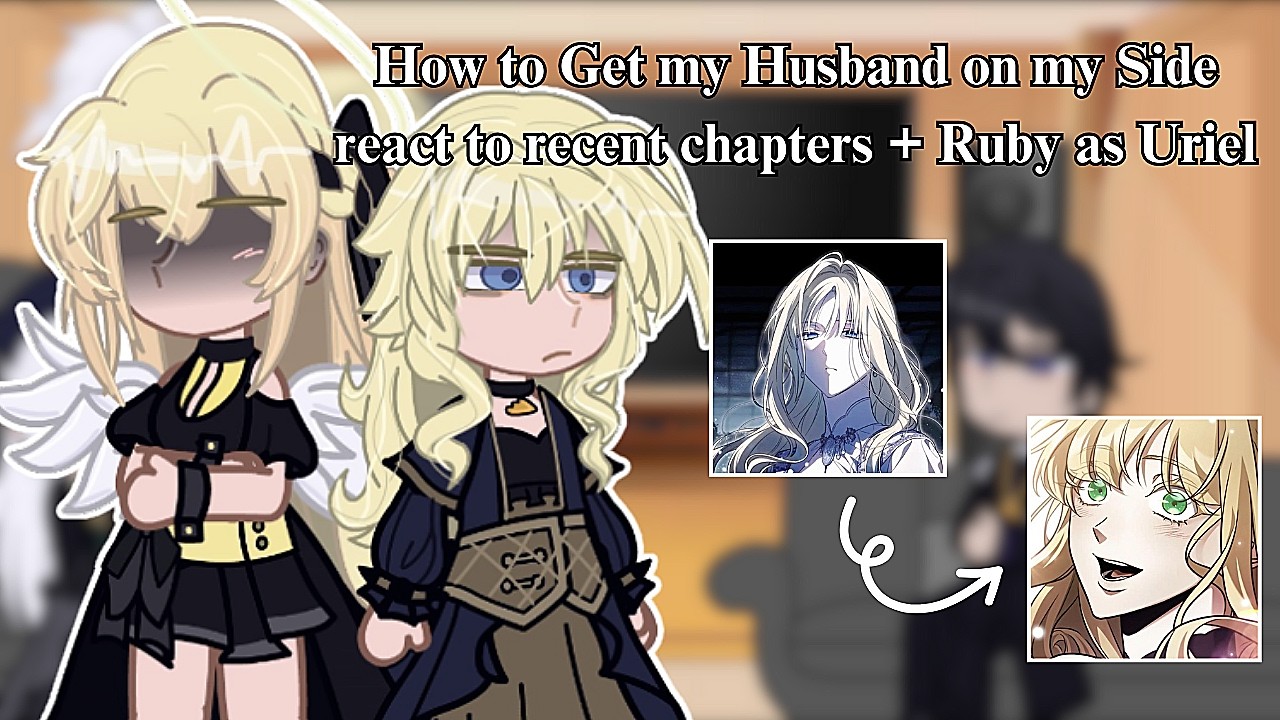How to Get my Husband on my Side react to recent chapters + Ruby as Uriel | angst & silly | 1/1 ...