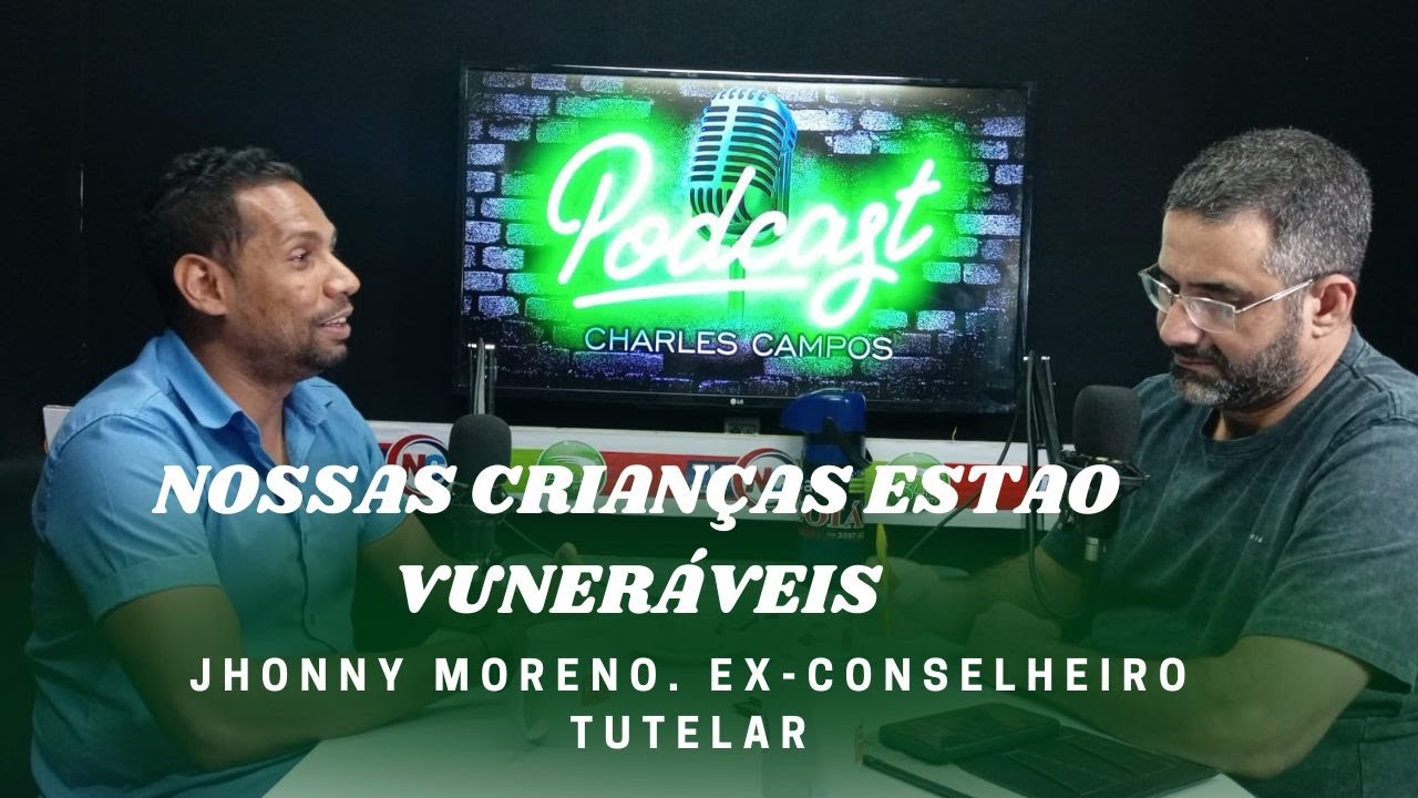 JHONNY MORENO /EX CONSELHEIRO TUTELAR/ CHARLES CAMPOS PODCAST - YouTube