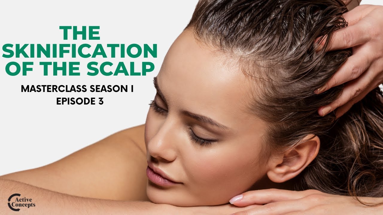 Episode 3: The "Skinification" of the Scalp - YouTube